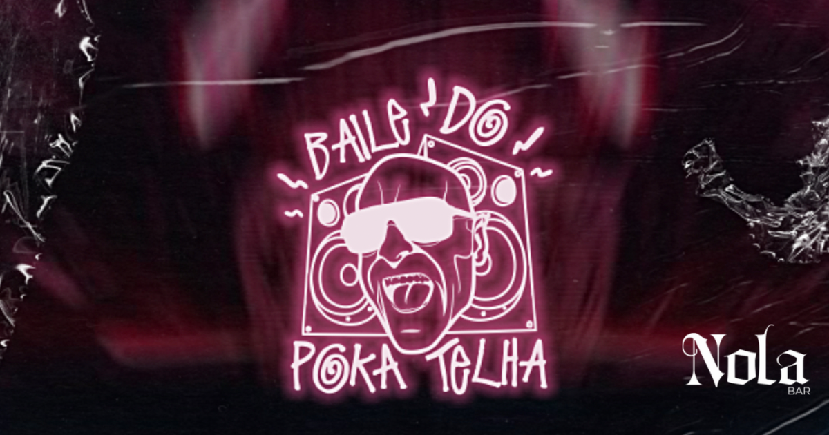 NOLA: BAILE DO POKA TELHA - SEXTA - Lista da Pâmela Silvério